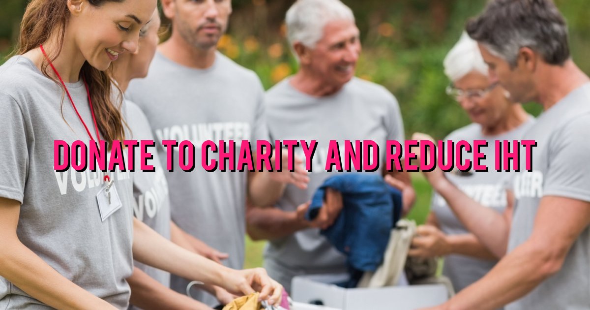 Give money to charity to reduce your inheritance tax